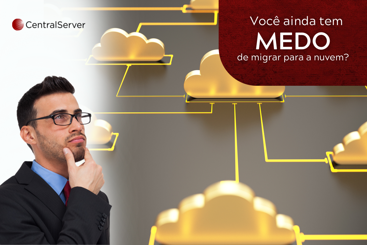 Migração para a nuvem: perca o medo! - Blog CentralServer